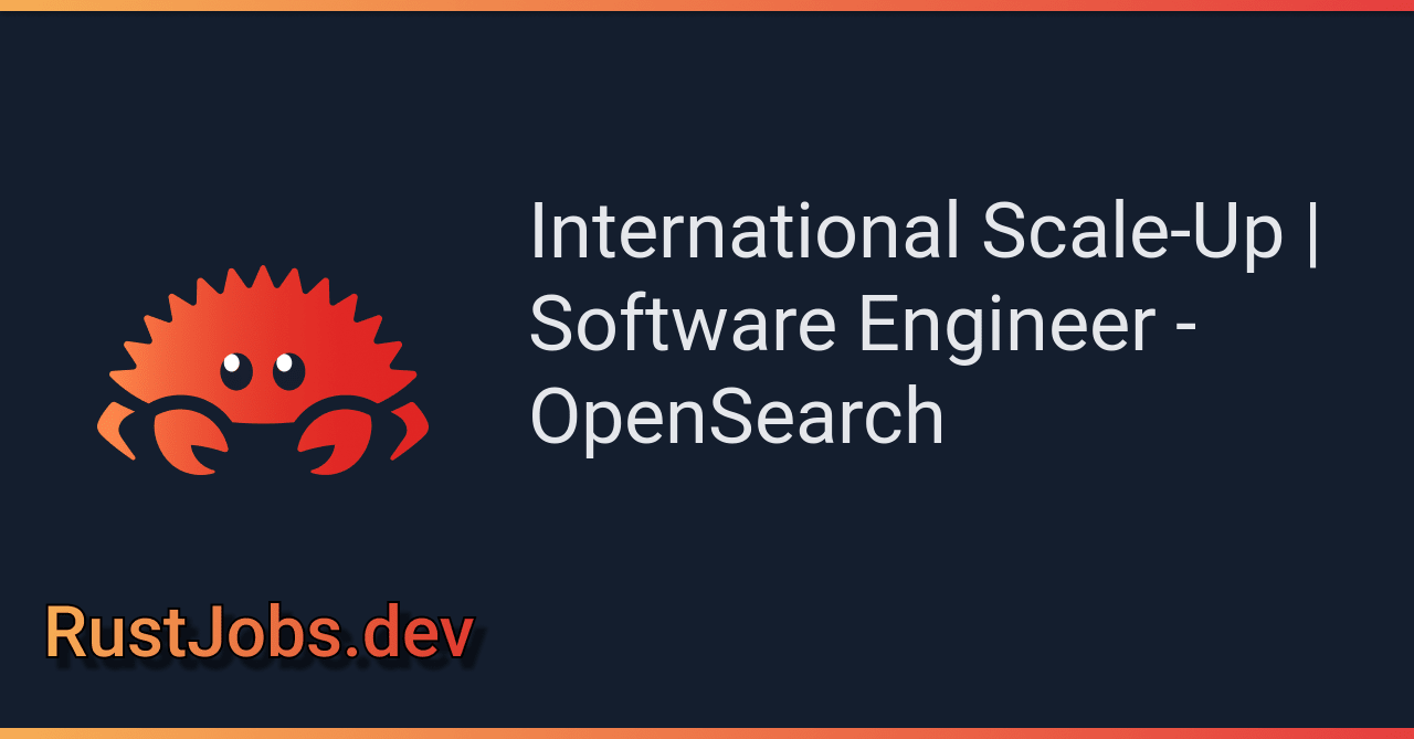 International Scale-Up | Software Engineer - OpenSearch | RustJobs.dev